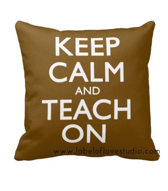 Keep Calm and Teach On — Label of Love Studio